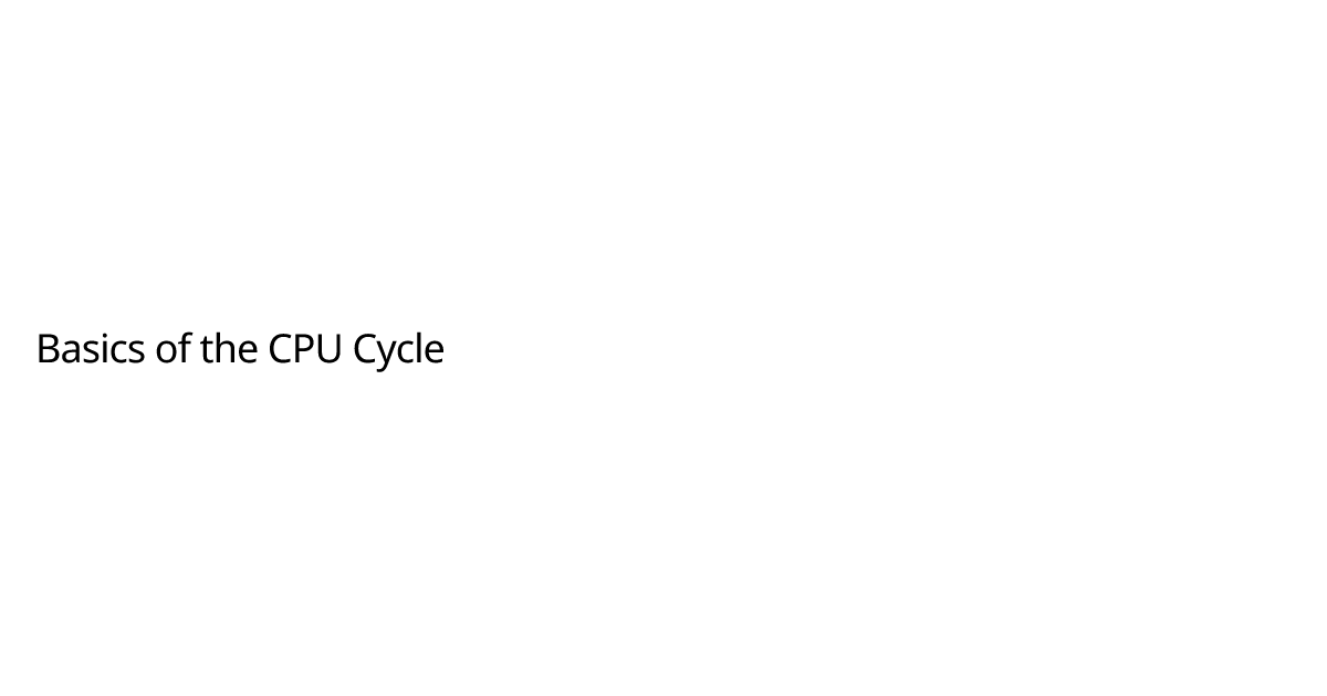 Basics of the CPU Cycle | chase zimmerman